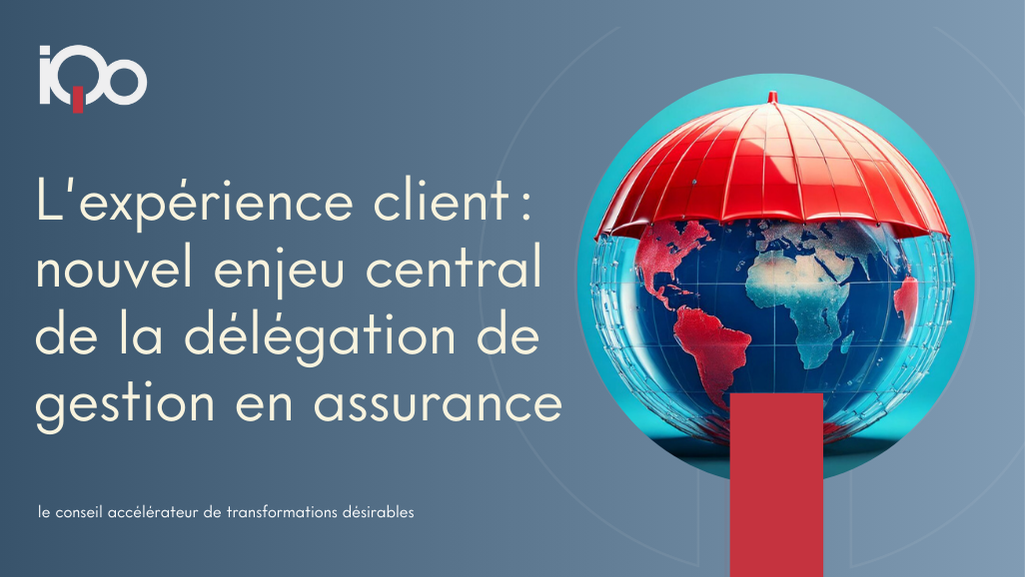 Expérience Client dans l’assurance : enjeu clé de la délégation de gestion